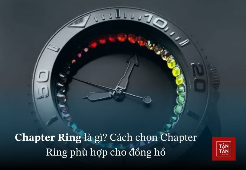 Chapter Ring là gì? Cách chọn vòng chương phù hợp cho đồng hồ